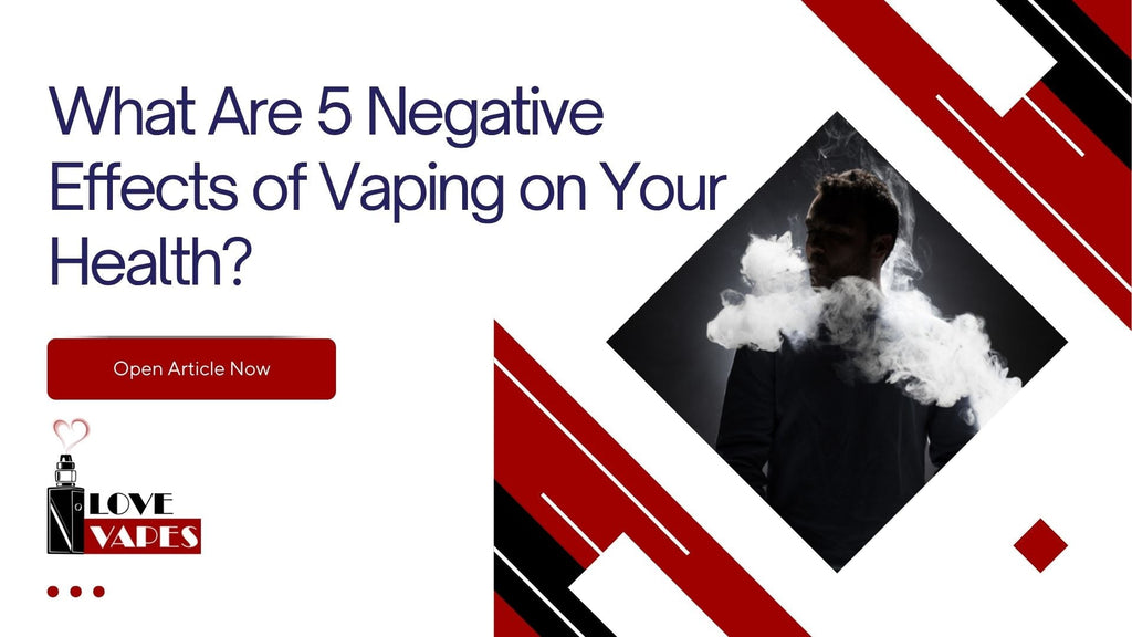 What Are 5 Negative Effects of Vaping on Your Health? – Love Vapes