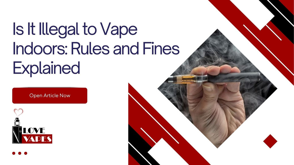 Is It Illegal to Vape Indoors: Rules and Fines Explained – Love Vapes